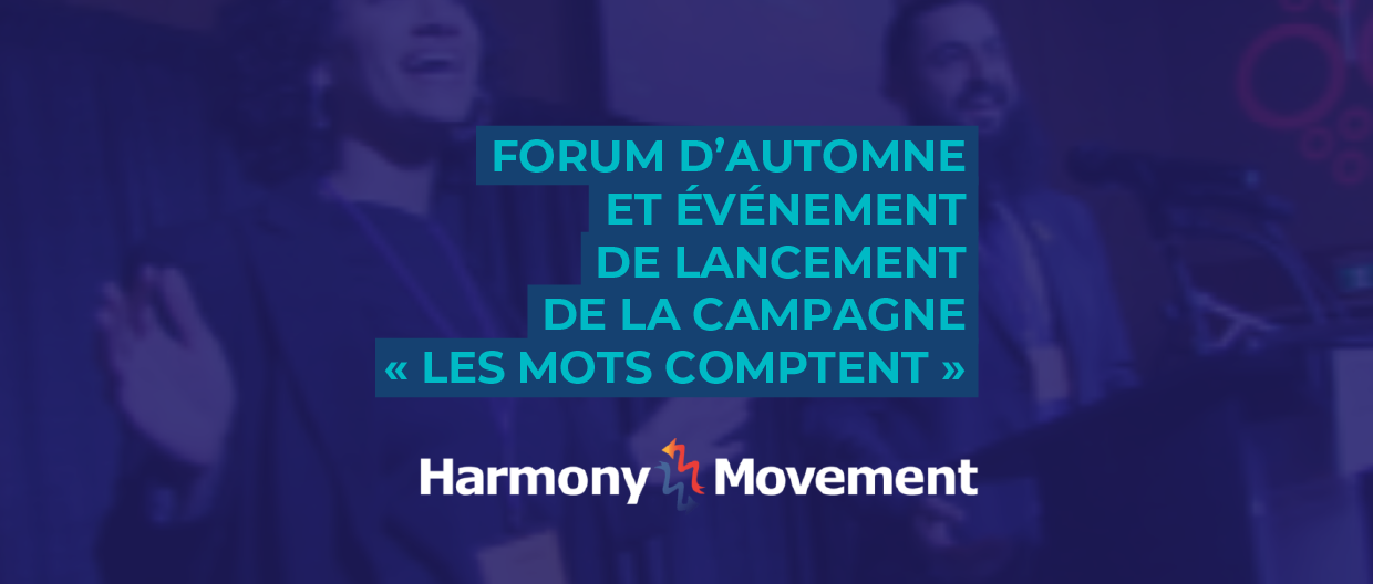 Harmony Movement présente… Forum d’automne et événement de lancement de la campagne « Les mots ...